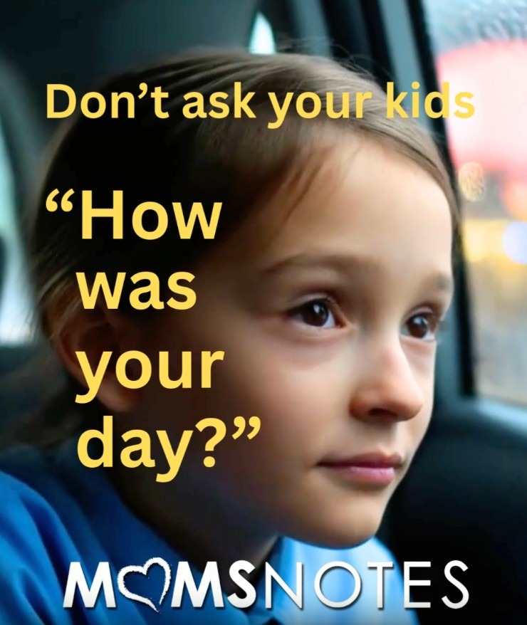 Stop asking your kids “How was your day?” | Moms Notes
